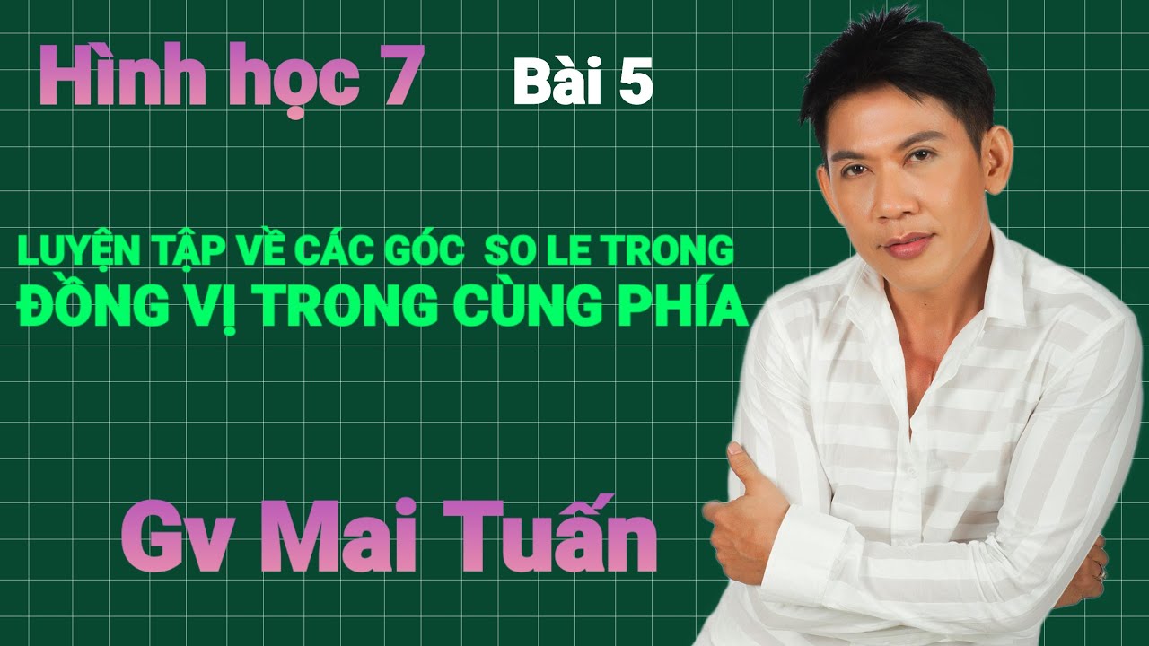 Hình học 7 Bài 5 Luyện tập về các góc sole trong,đồng vị ,trong cùng ...