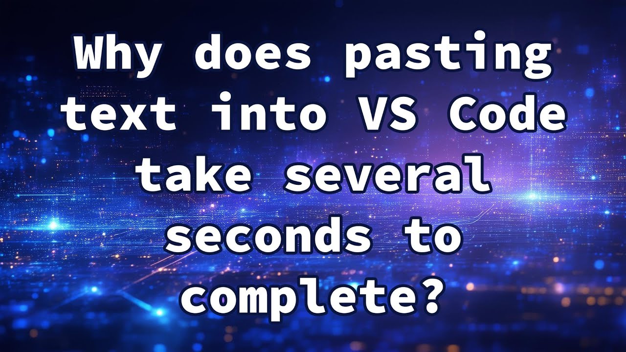 Why does pasting text into VS Code take several seconds to complete? - YouTube