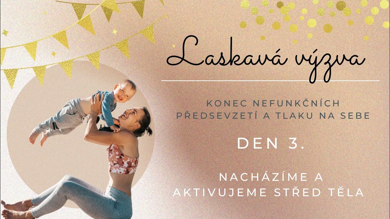 Den 3. Laskavá výzva - Nacházíme a aktivujeme střed těla - YouTube