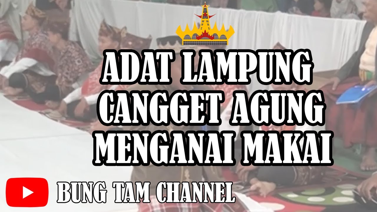 ADAT LAMPUNG,CANGGET AGUNG, MENGANAI MAKAI - YouTube