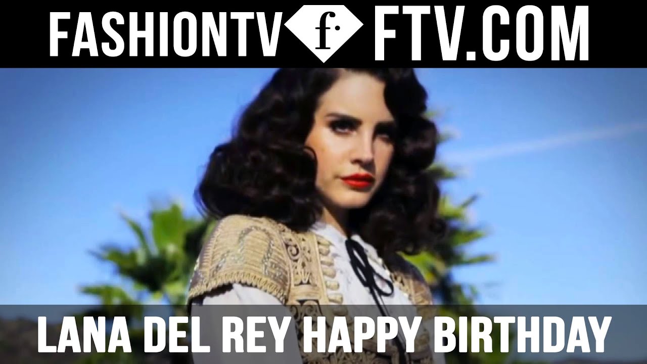 Lana Del Rey Happy Birthday | FTV.com - YouTube