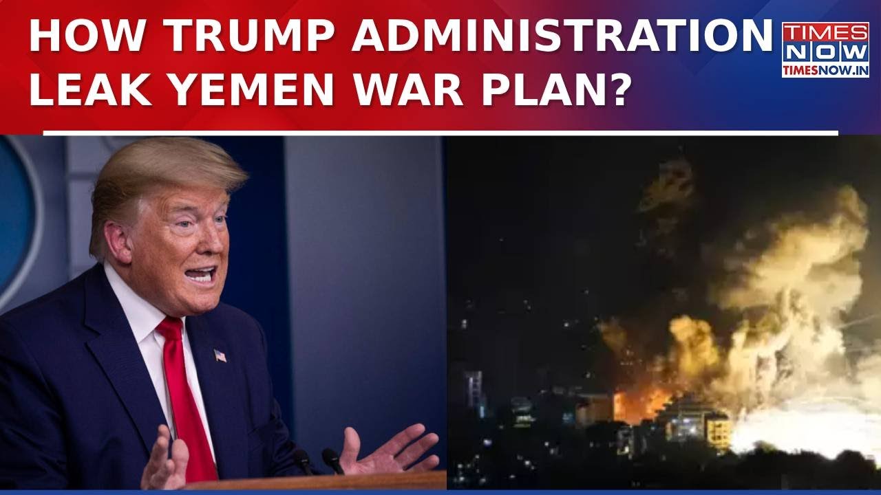 Yemen War Plan Chat Leak: Trump Officials Shared Secret Military Strike ...