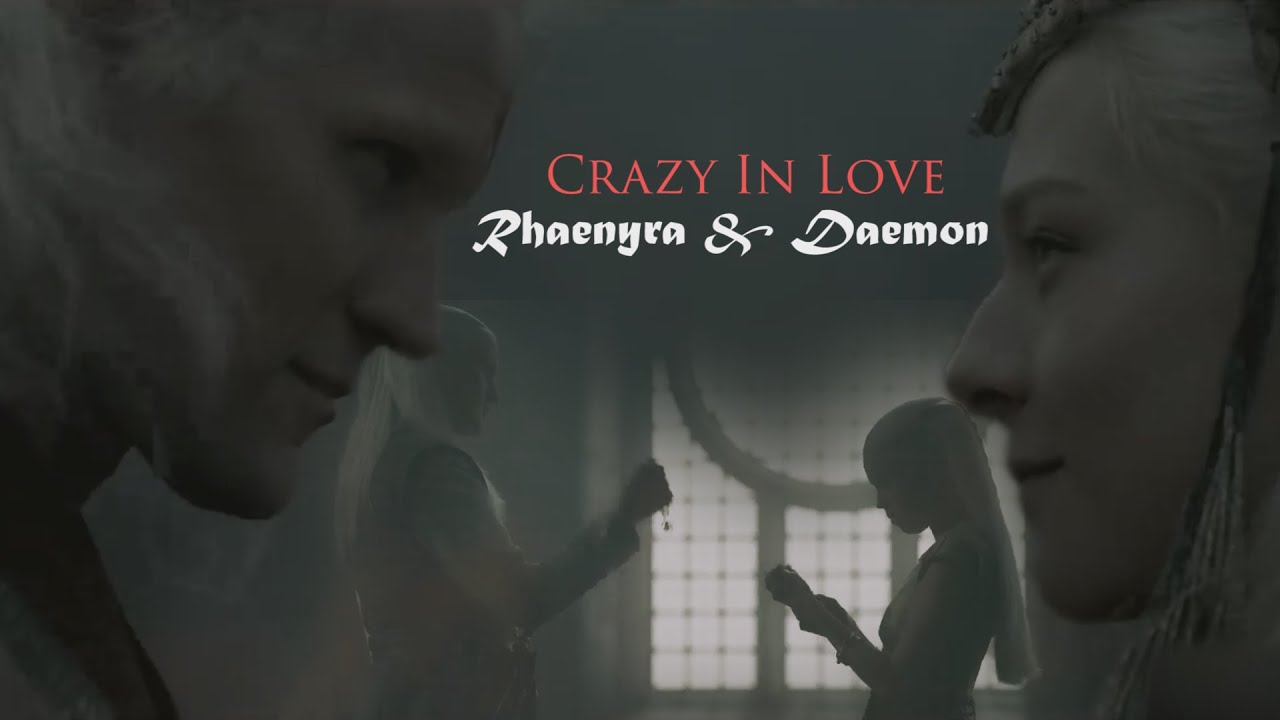 Crazy In Love - Rhaenyra & Daemon - YouTube
