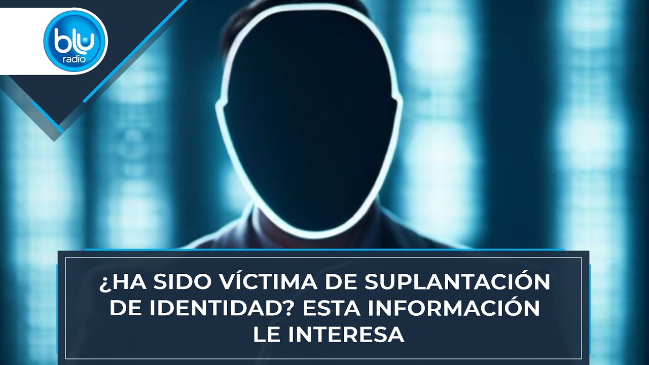 #VideoBlu ¿Ha sido víctima de suplantación de identidad? Esta ...