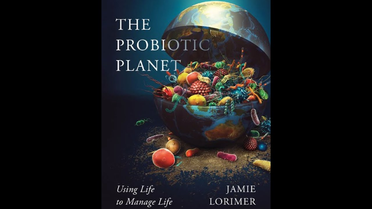 Jamie Lorimer speaks on his new book The Probiotic Planet: December 21 ...