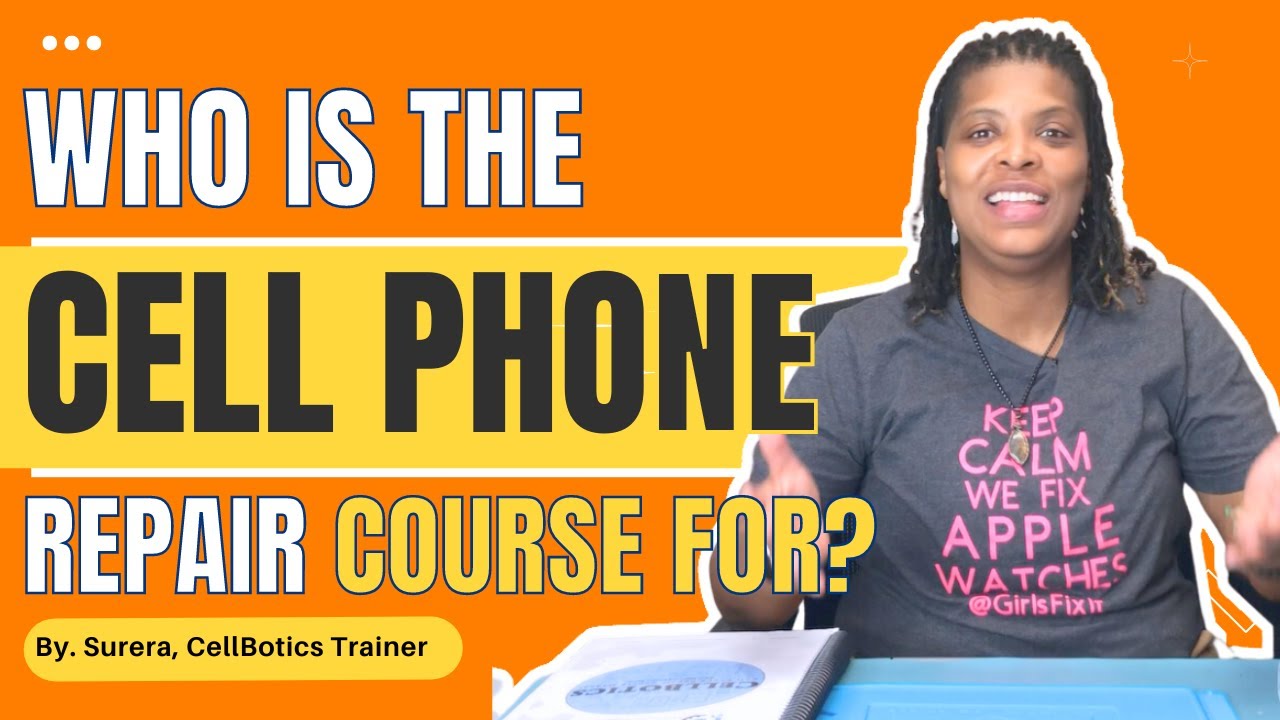 CellBotics Cell Phone Repair Course: Who Should Enroll? - YouTube