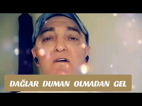 🎵  DAĞLAR   DUMAN   OLMADAN   GEL  🎵
