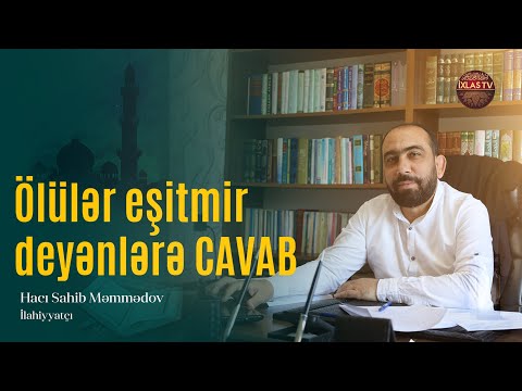 Hacı Sahib - Ölülər eşitmir deyənlərə CAVAB