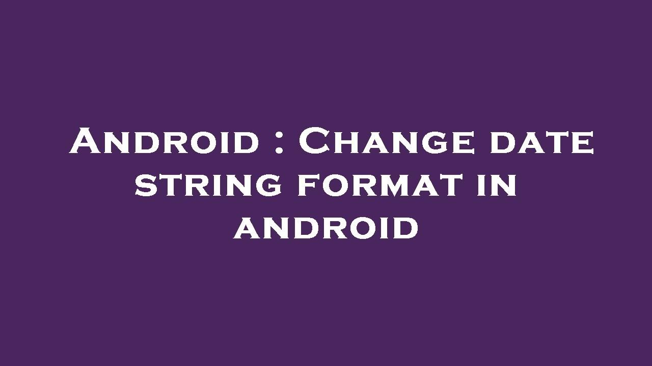 Android Change Date String Format In Android YouTube Android Change Date String Format In Android YouTube
