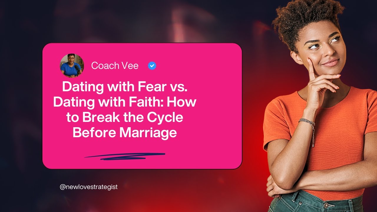 Dating with Fear vs. Dating with Faith: How to Break the Cycle Before ...