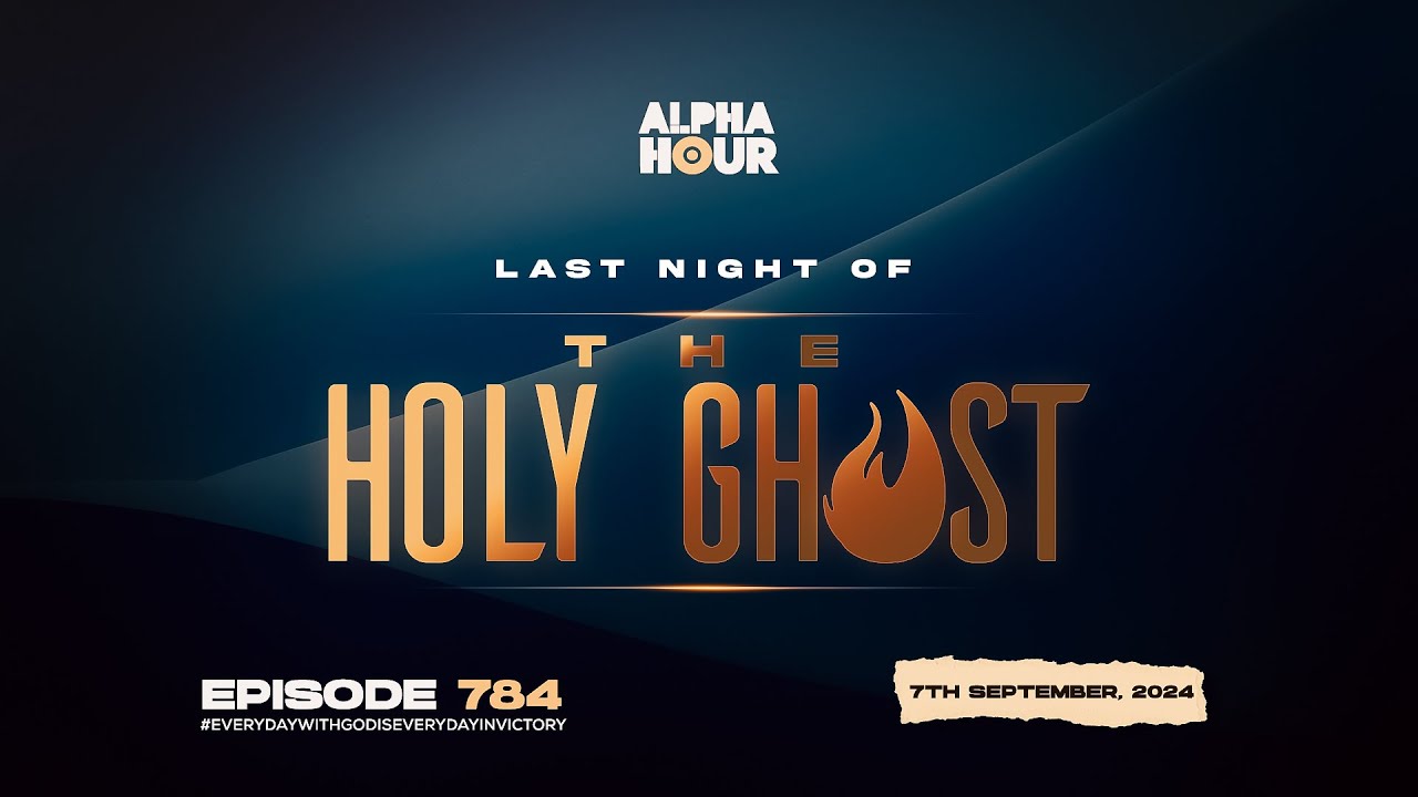 ALPHA HOUR EPISODE 784 | THE HOLY GHOST || 7TH SEPTEMBER,2024 - YouTube
