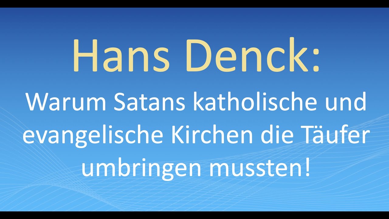 Hans Denck: Warum Satans katholische und evangelische Kirchen die ...