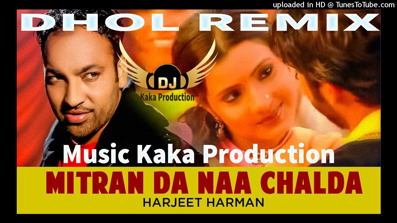 MITRAN DA NAA CHALDA DHOL REMIX HARJIT HARMAN KAKA PRODUCTION Latest ...
