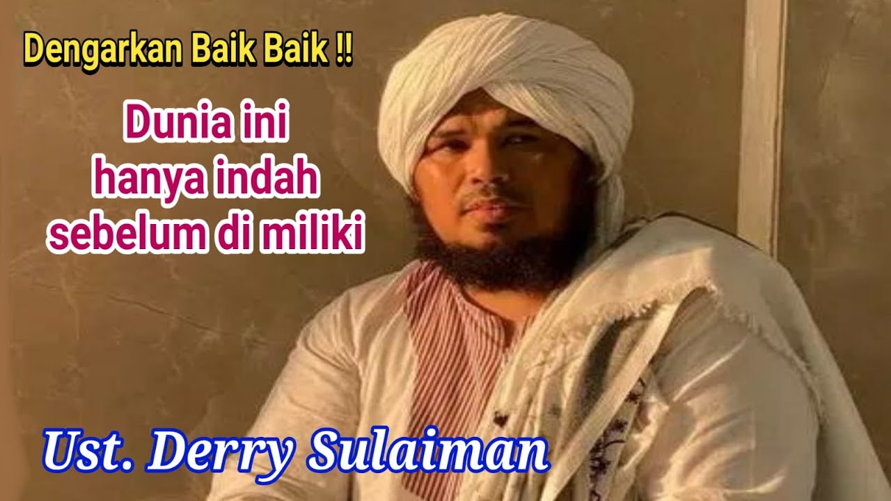 Dunia ini hanya Indah sebelum di Miliki - Ustadz Derry Sulaiman - YouTube