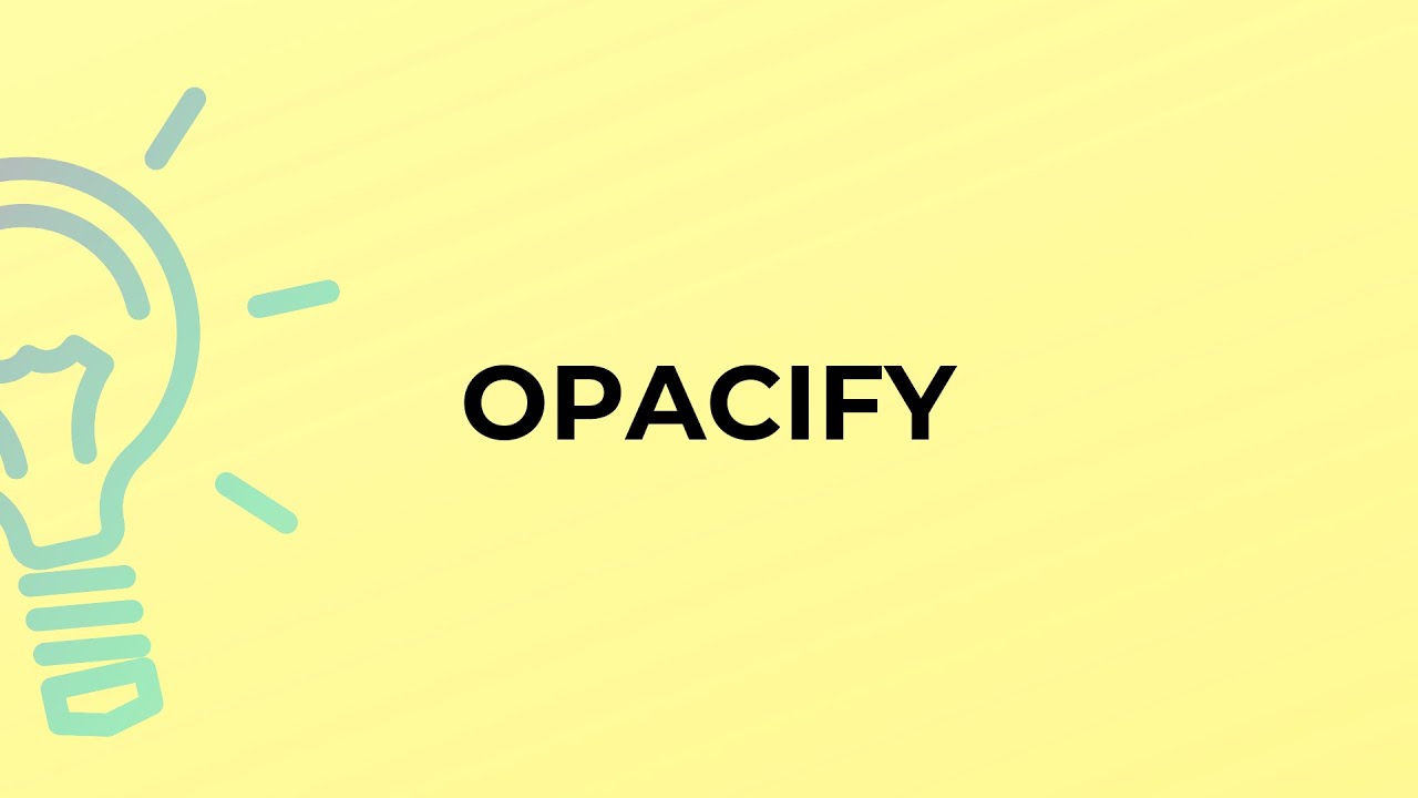 What is the meaning of the word OPACIFY? - YouTube