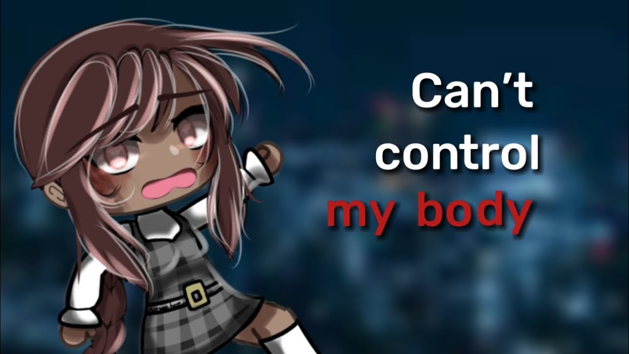 Can’t control my body💃 •|• ft - Ace, Gummi & Thea •|• not og •|• kinda ...