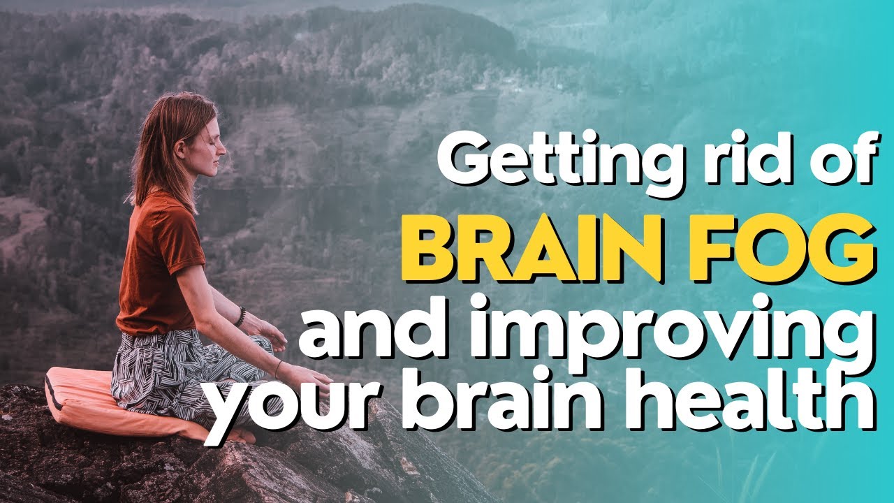 getting rid of brain fog and improving brain health - YouTube