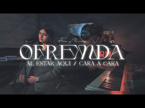 Ofrenda / Al Estar Aquí / Cara a Cara - Ana y Ricky