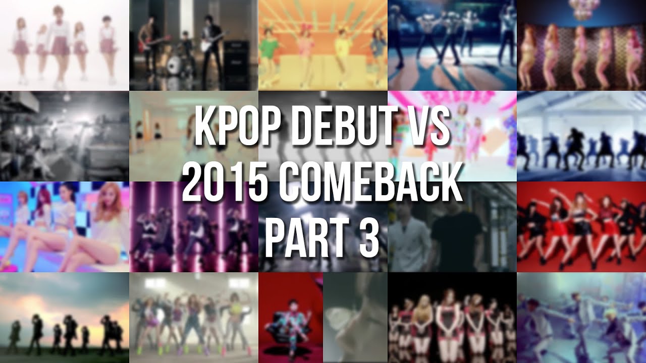 Kpop Debut vs. 2015 Comeback [PART THREE] - YouTube