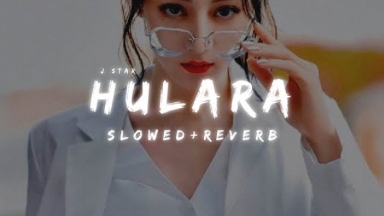 HULARA - J STAR [ Slowed + Reverbed ] : Perfectly Slowed+Reverbed - YouTube