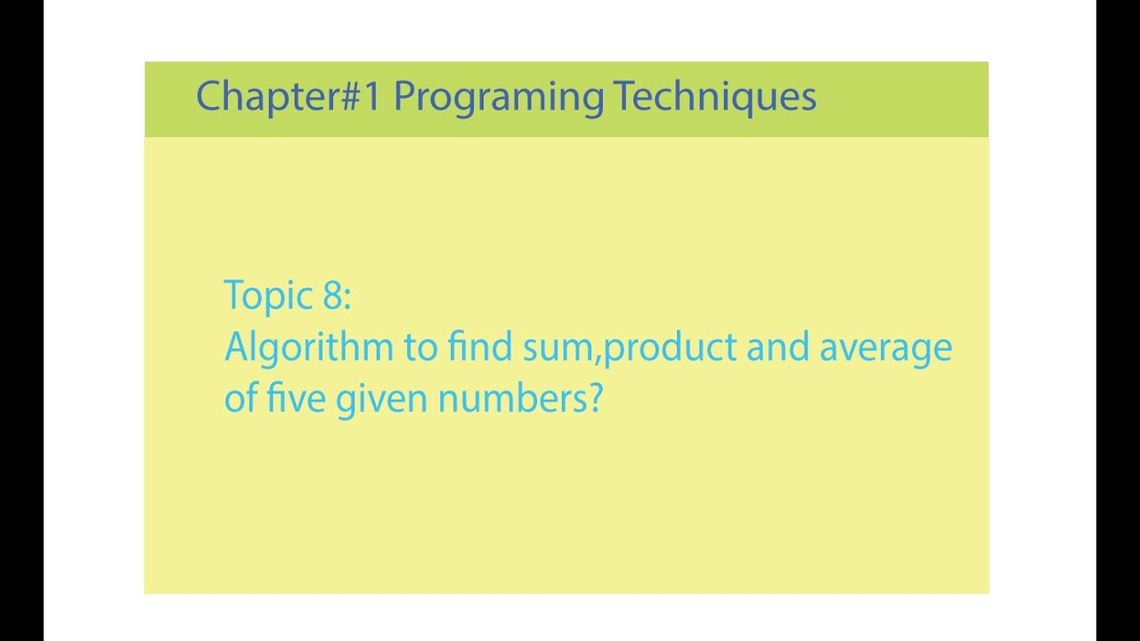 Topic 8 Algorithm For Sum Product And Average Of Five Given Numbers Youtube