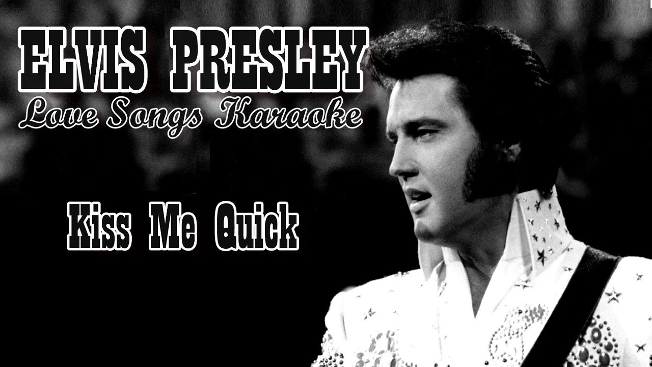 Kiss Me Quick - Elvis Presley Love Songs Karaoke - YouTube
