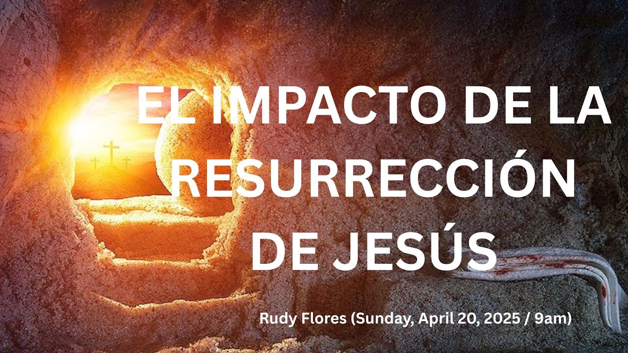 "El Impacto de la Resurrección de Jesus" por Pastor Rudy Flores (Abril ...