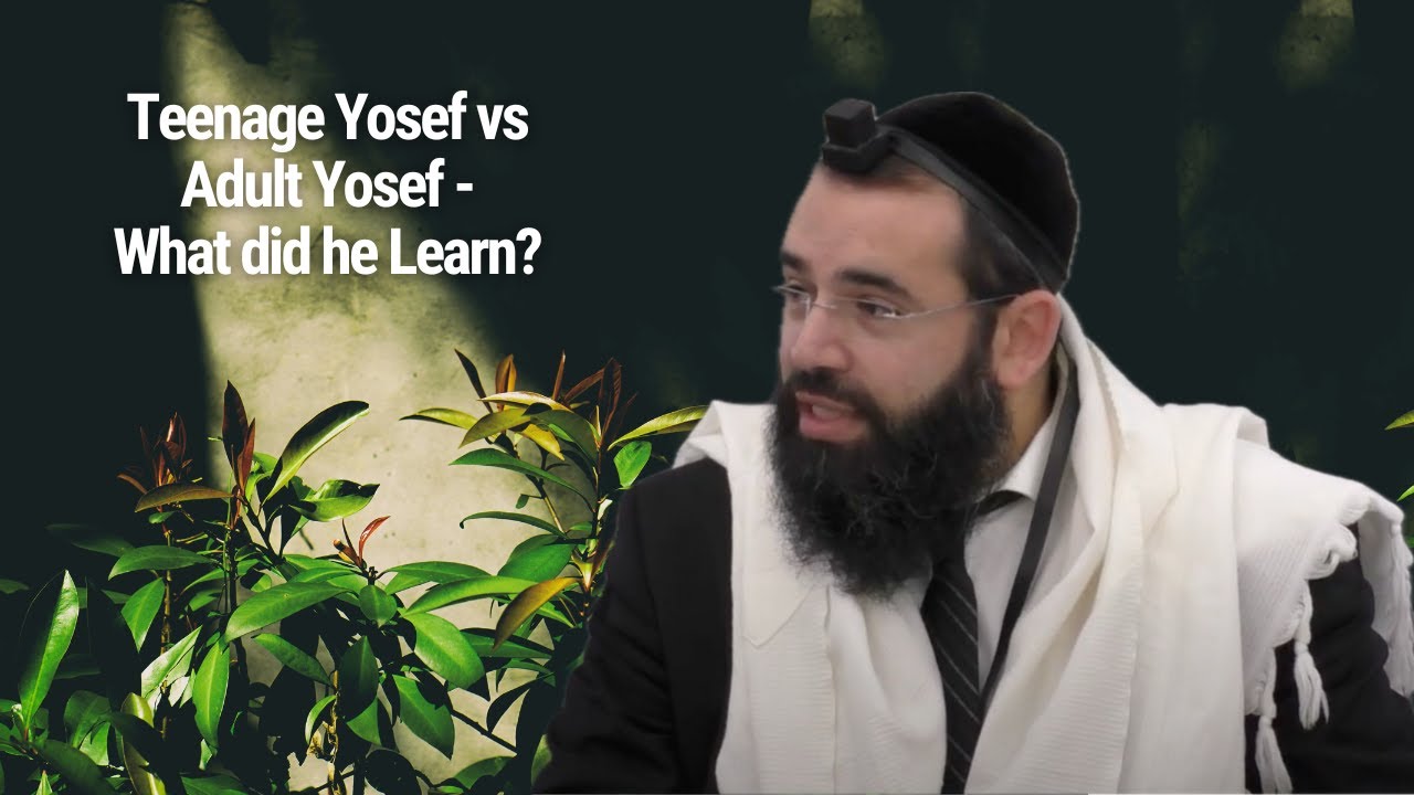 Teenage Yosef vs Adult Yosef - What did he Learn? - Parshat Vayeshev ...