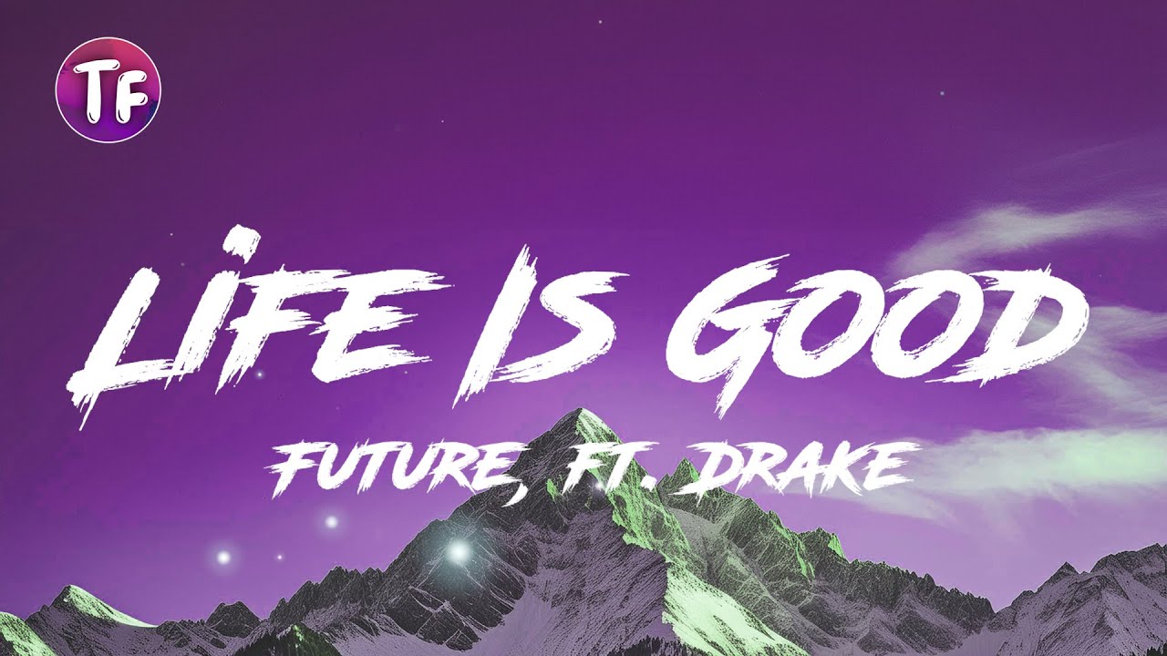 Future - Life Is Good (Lyrics) ft. Drake - YouTube