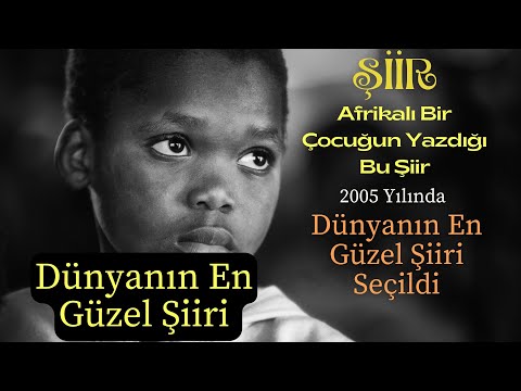 Dünyanın En Güzel Şiiri. - Afrikalı Bir Çocuğun Yazdığı Şiir 2005'te Dünyanın En Güzel Şiiri Seçildi