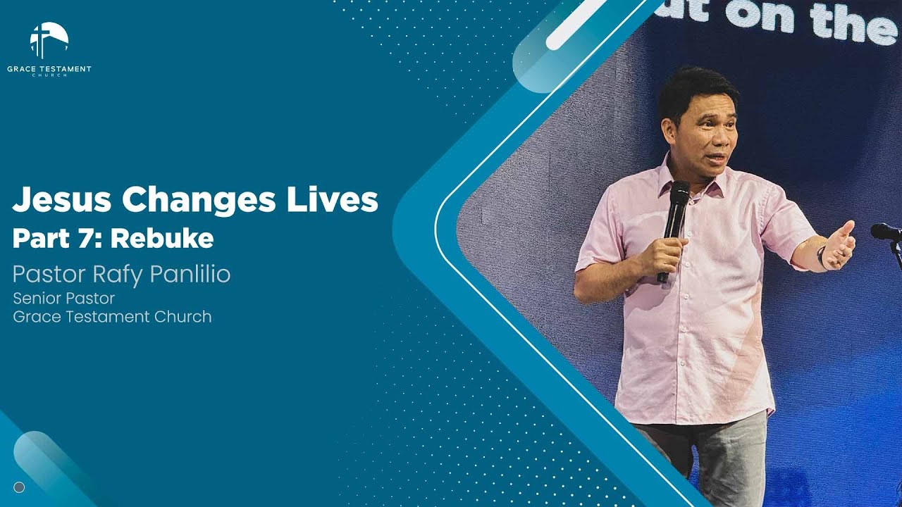 Jesus Changes Lives Part 7: Rebuke // Pastor Rafy Panlilio - YouTube