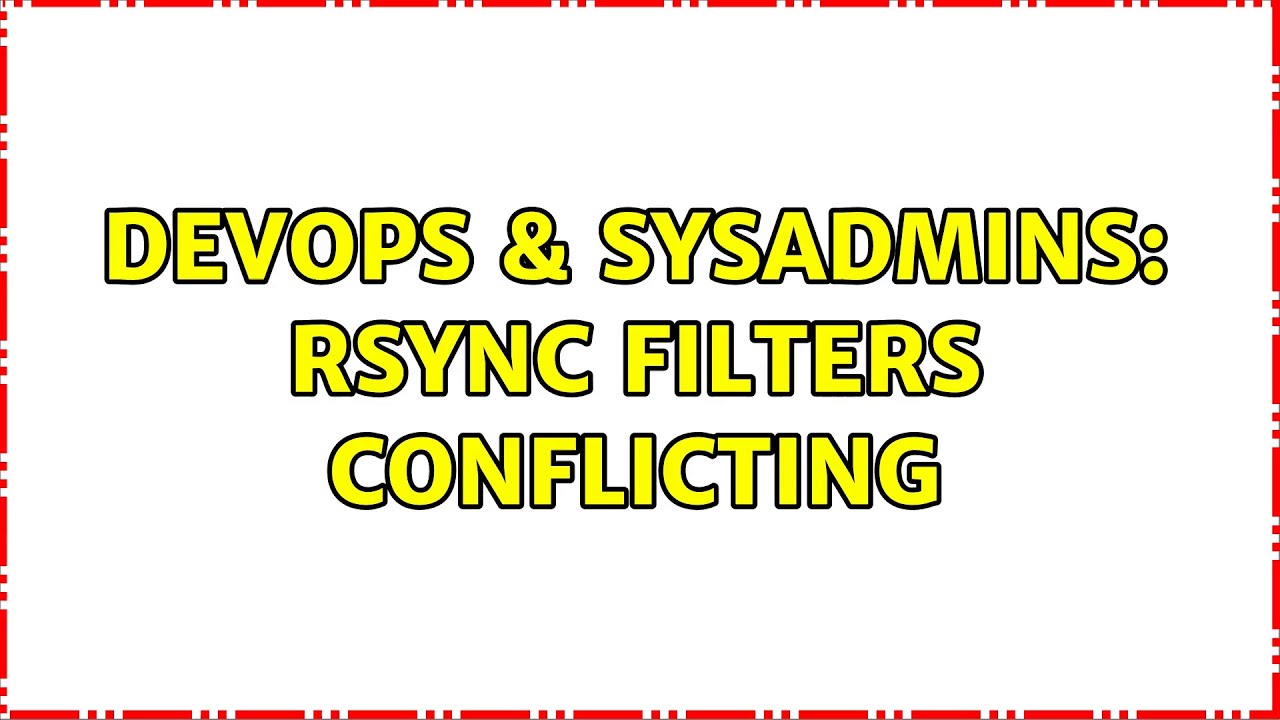DevOps & SysAdmins: RSYNC Filters Conflicting - YouTube