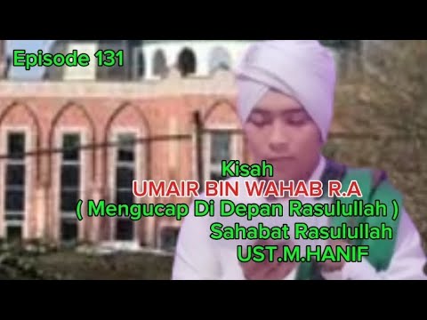 Kisa UMAIR BIN WAHAB R.A ( Mengucap Di Depan Rasulullah ) Sahabat Rasulullah Ust.M.Hanif - YouTube