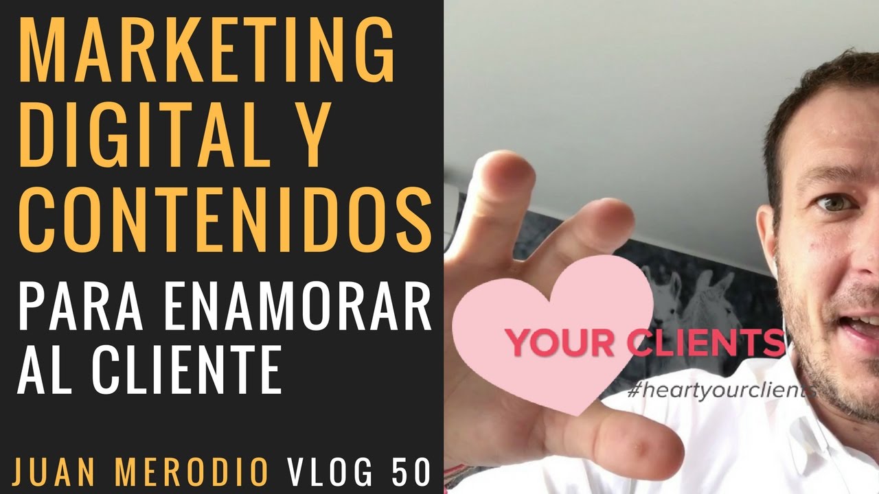 MARKETING DIGITAL Y CONTENIDOS PARA ENAMORAR AL CLIENTE - YouTube