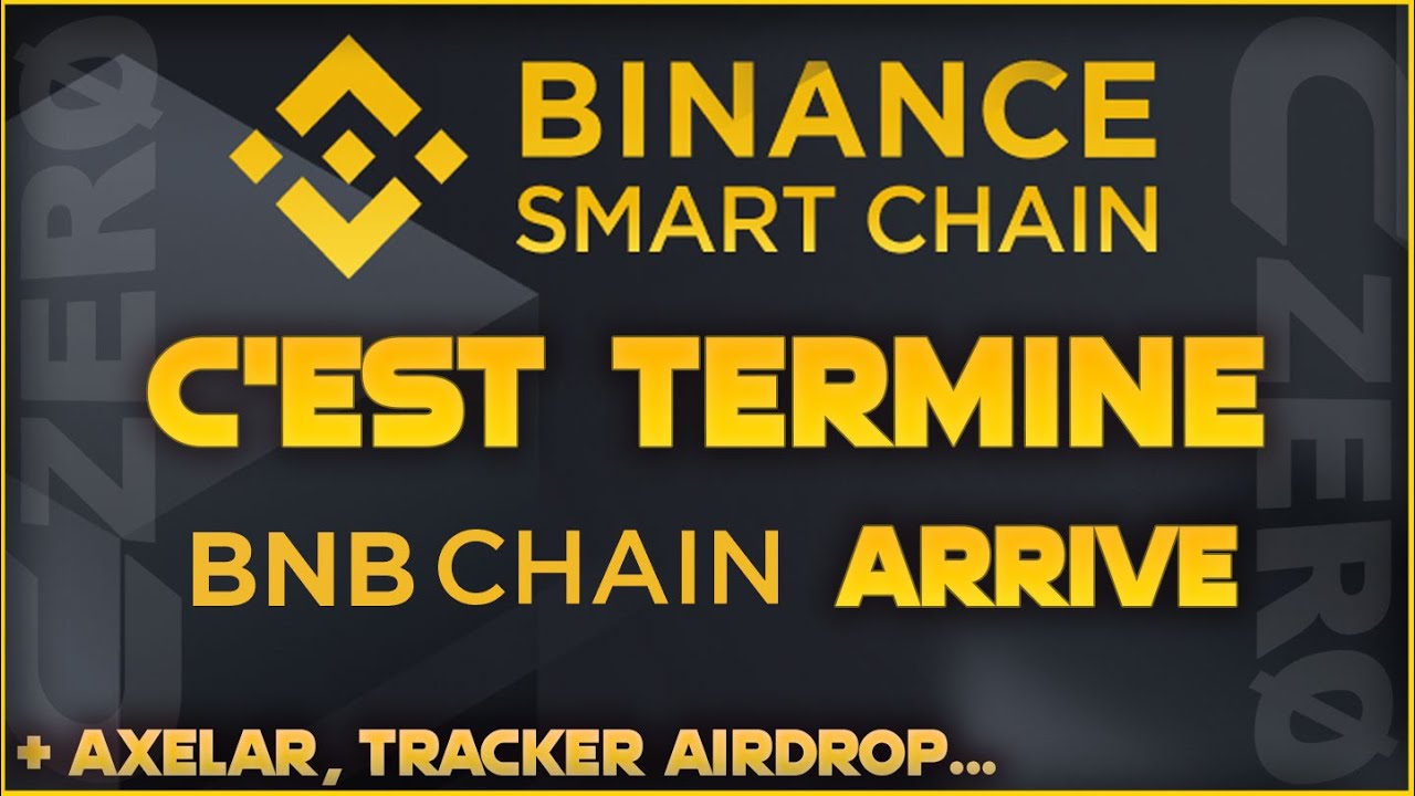 🚨 Binance Smart Chain termine - BNB Chain arrive !!! + Actu Axelar ...