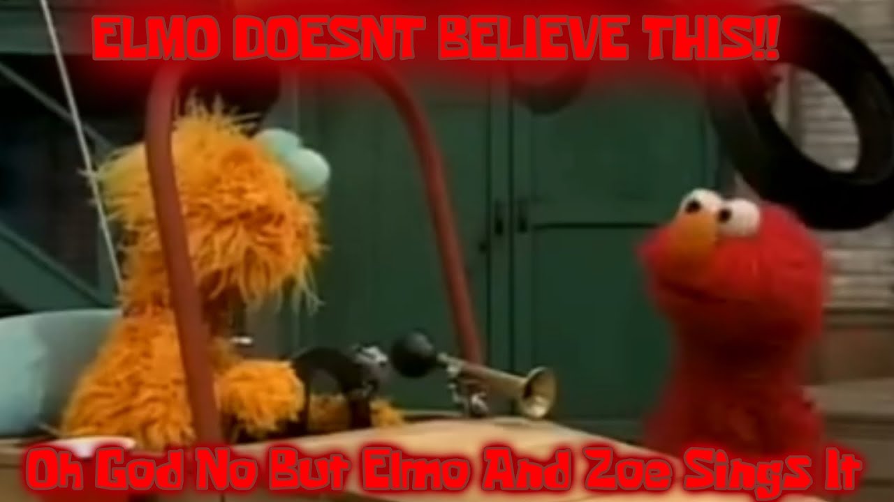 ELMO DOESN’T BELIEVE THIS!! - Oh God No But Elmo And Zoe Sings It ...
