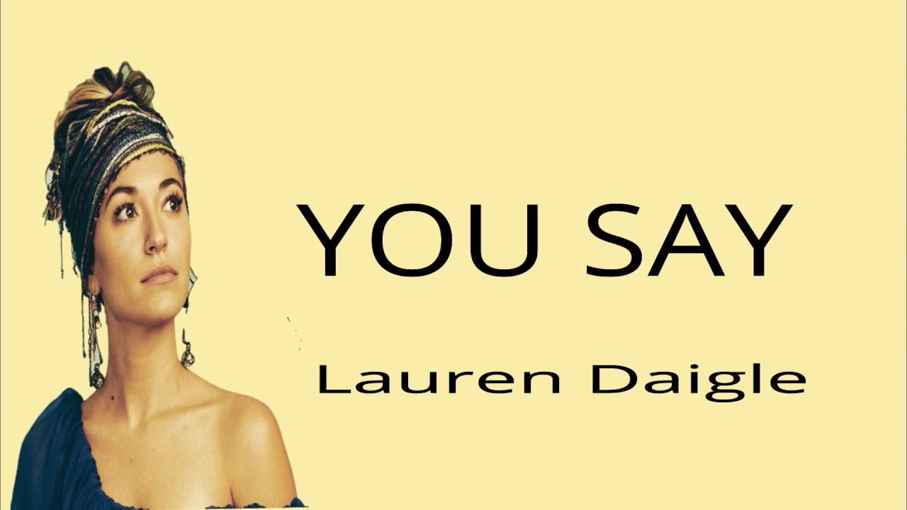 Lauren Daigle - You say (Lyrics) - YouTube Music