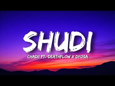 Chadii - Shudi (Lyrics) Ft. Deathflow x Dyosa