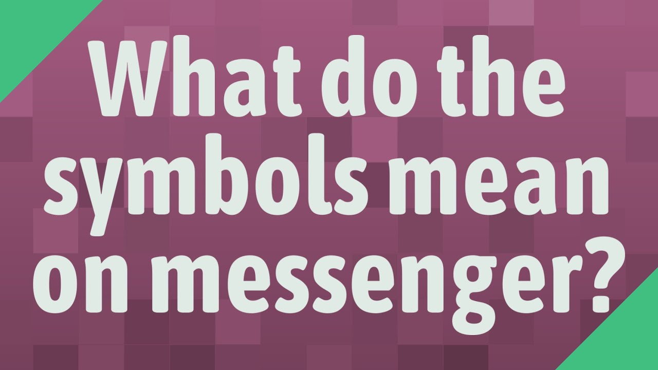 What Do The Symbols Mean On Messenger YouTube what-do-the-symbols-mean-on-messenger-youtube
