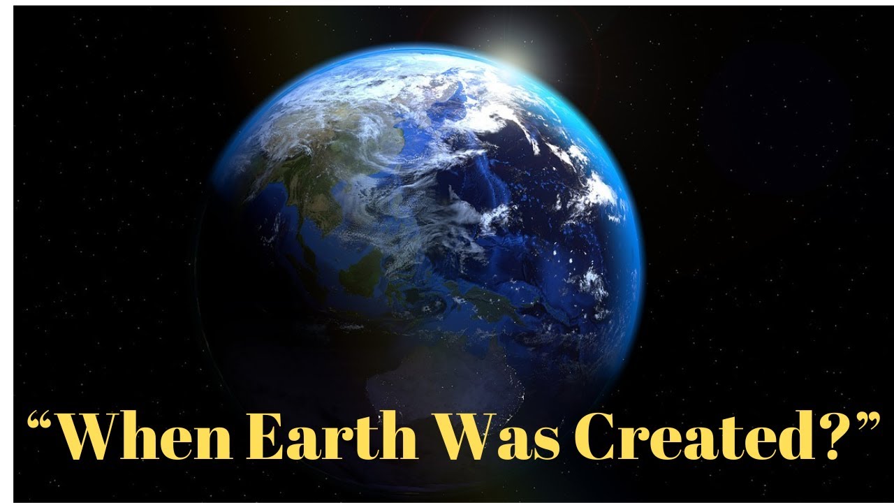 "When Earth Was Created?" we will find the answer in this lecture ...