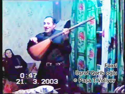 Fəxri. Ustad Aşıq Əşrəf Qərib oğlu.