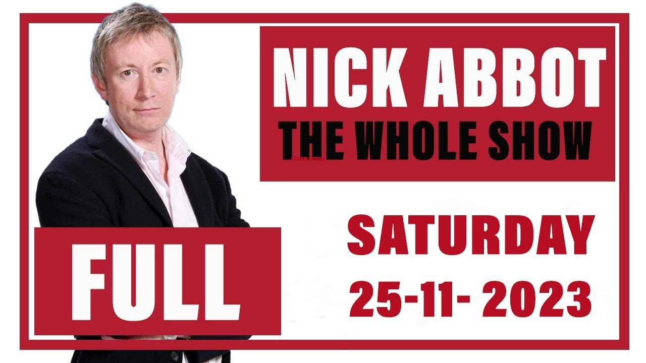 Nick Abbot - The Whole Show: Saturday 25th Novermber 2023 - YouTube