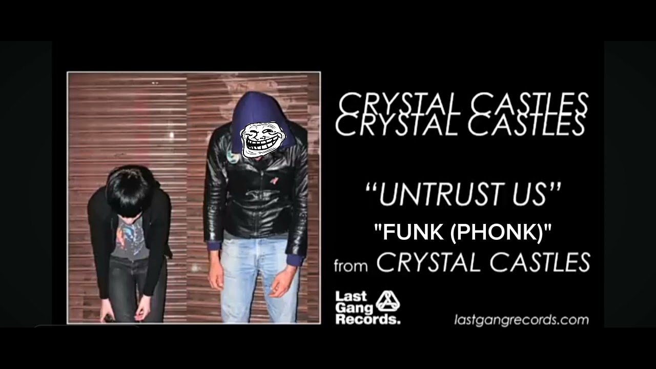 Crystal Castles "UNTRUST US" Version Funk (Phonk)" speed up from ...