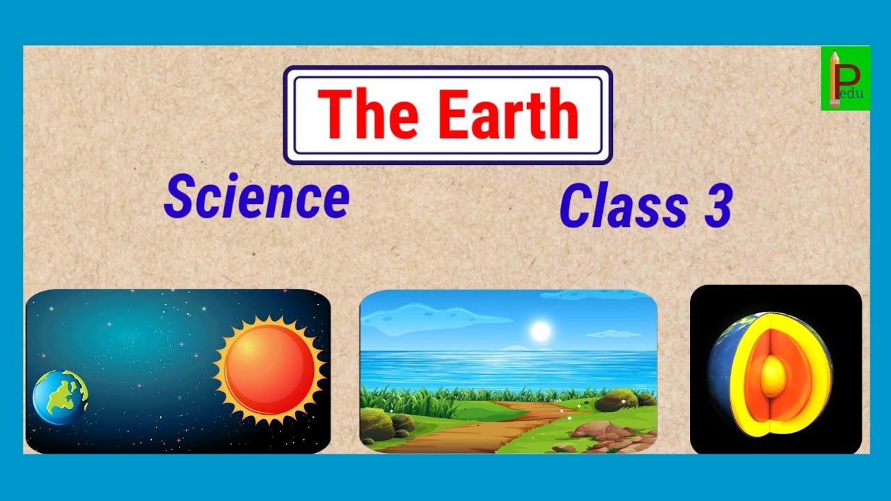 The Earth Science Class 3 CBSE ICSE Science Chapter Explanation The Earth Science Class 3 CBSE ICSE Science Chapter Explanation