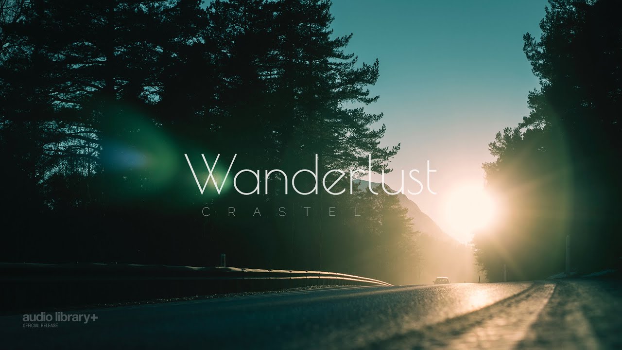 Wanderlust — CRASTEL | Free Background Music | Audio Library Release ...