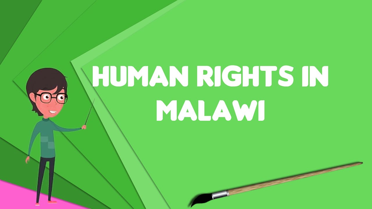 What is Human rights in Malawi?, Explain Human rights in Malawi, Define ...