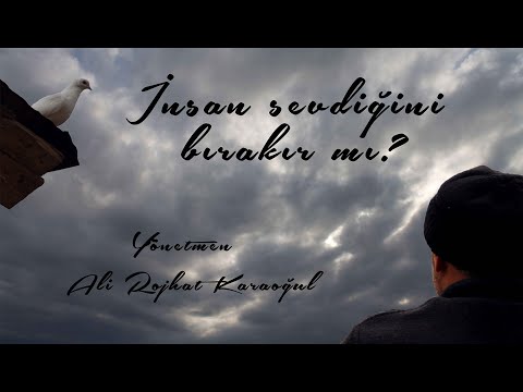 İNSAN SEVDİĞİNİ BIRAKIR MI - Belgesel Film