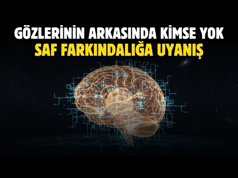 GÖZLERİNİN ARKASINDA KİMSE YOK: SAF FARKINDALIĞA UYANIŞ!