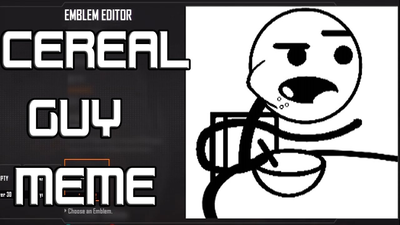 Funny Cereal Guy Memes Black Ops 2 Cereal Guy Meme Emblem Tutorial