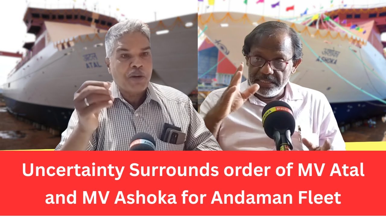 Uncertainty Surrounds order of MV Atal and MV Ashoka for Andaman Fleet ...